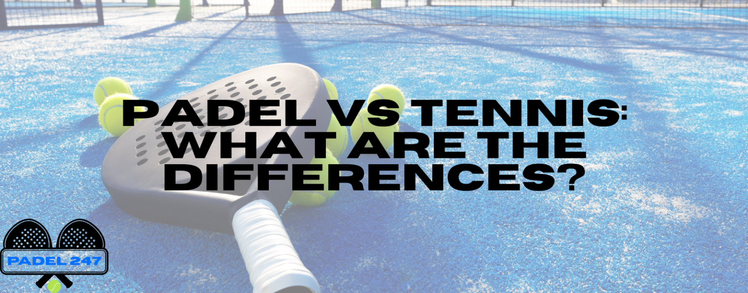 Padel vs Tennis: What Are the Differences? - Padel 247